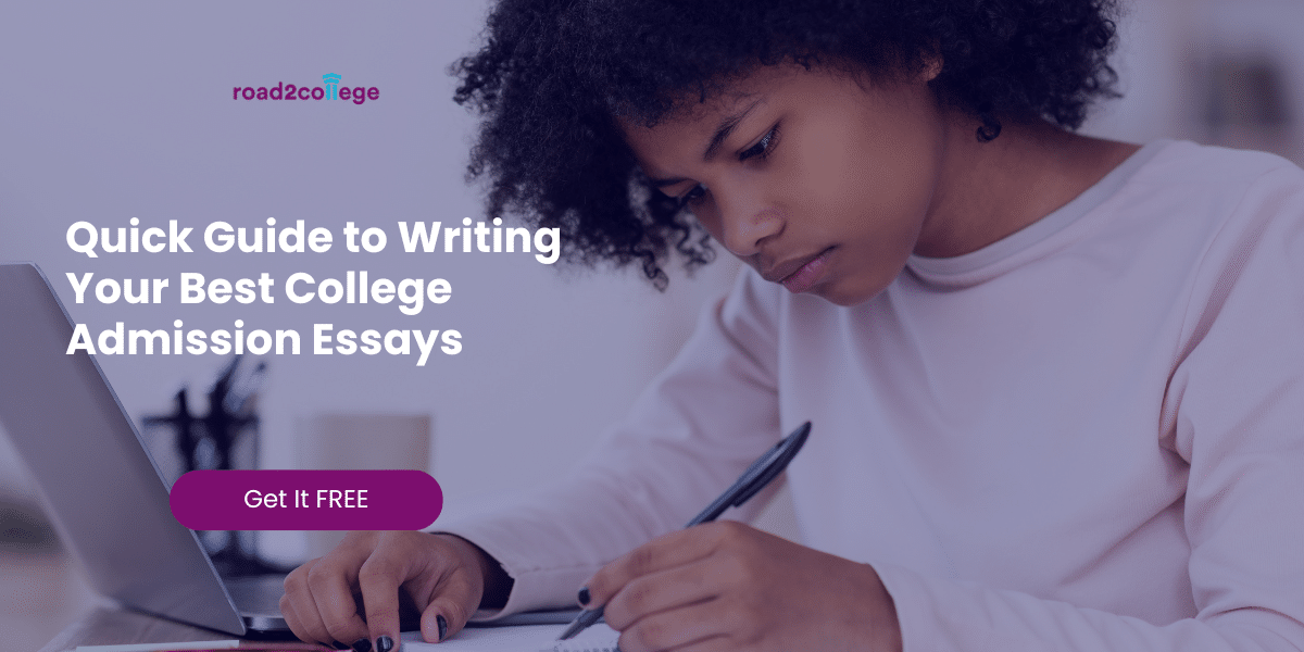 Quick Guide to Writing Your Best College Admission Essays - Road2College